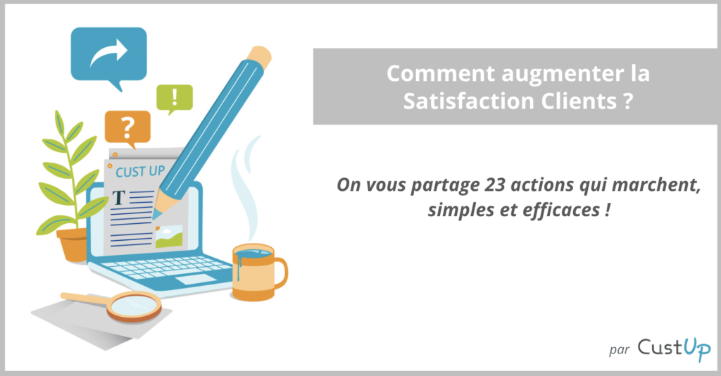 23 actions pour augmenter la Satisfaction Clients ! - CustUp