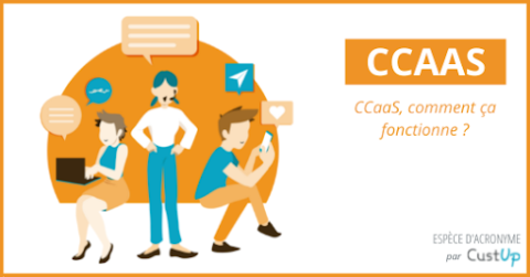 CCaaS - Contact Center as a Service : Définition et Avantages