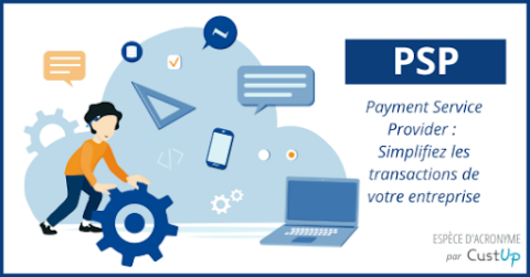 PSP - Payment Service Provider : Signification, Fonctionnement et Avenir