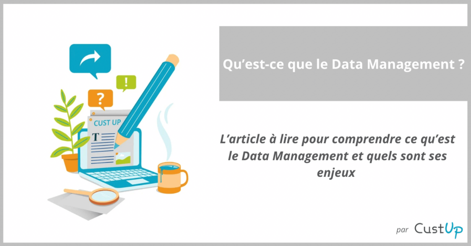 Qu'est-ce que le Data Management ? Définition & Enjeux | CustUp